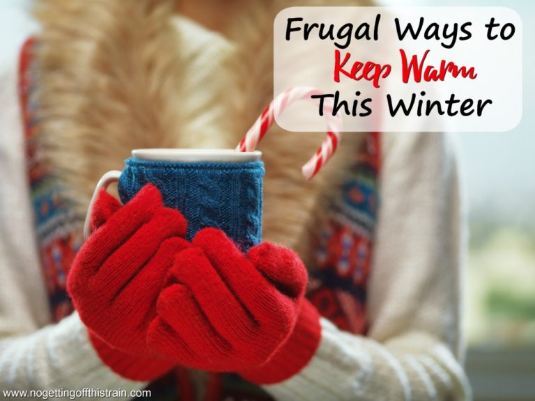 Frugal Ways to Keep Warm This Winter - No Getting Off This Train