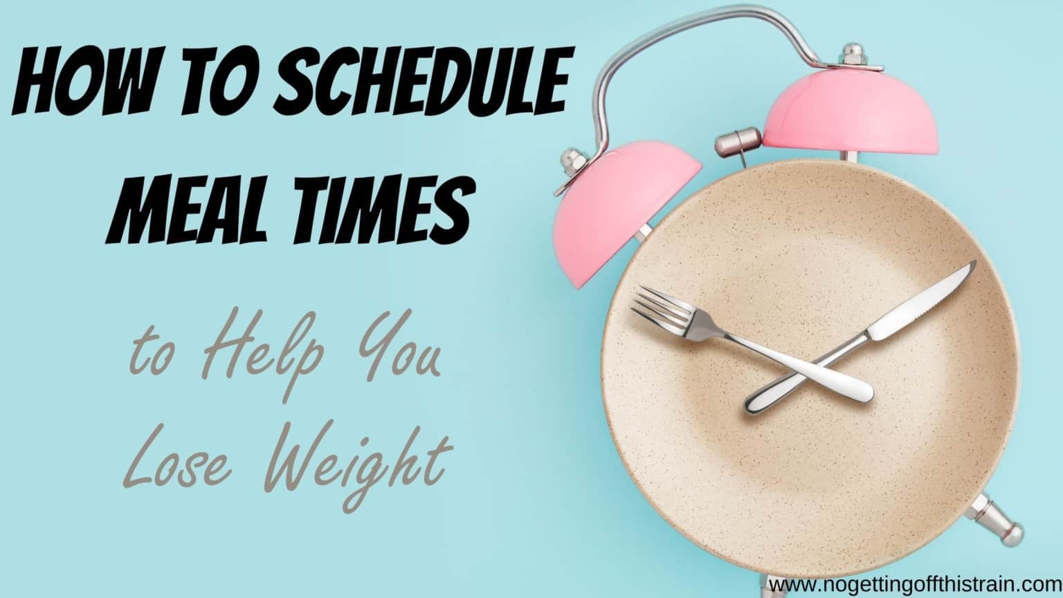 How Scheduling Meal Times Can Help You Lose Weight - No Getting Off ...